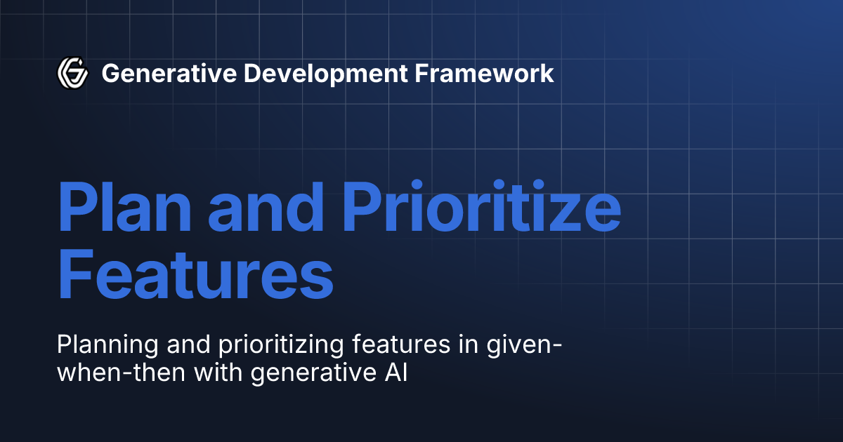 Plan and Prioritize Features | Generative Development Framework