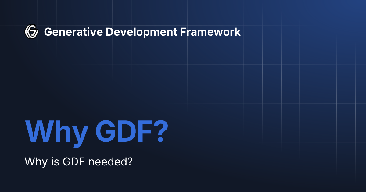 Why GDF? | Generative Development Framework