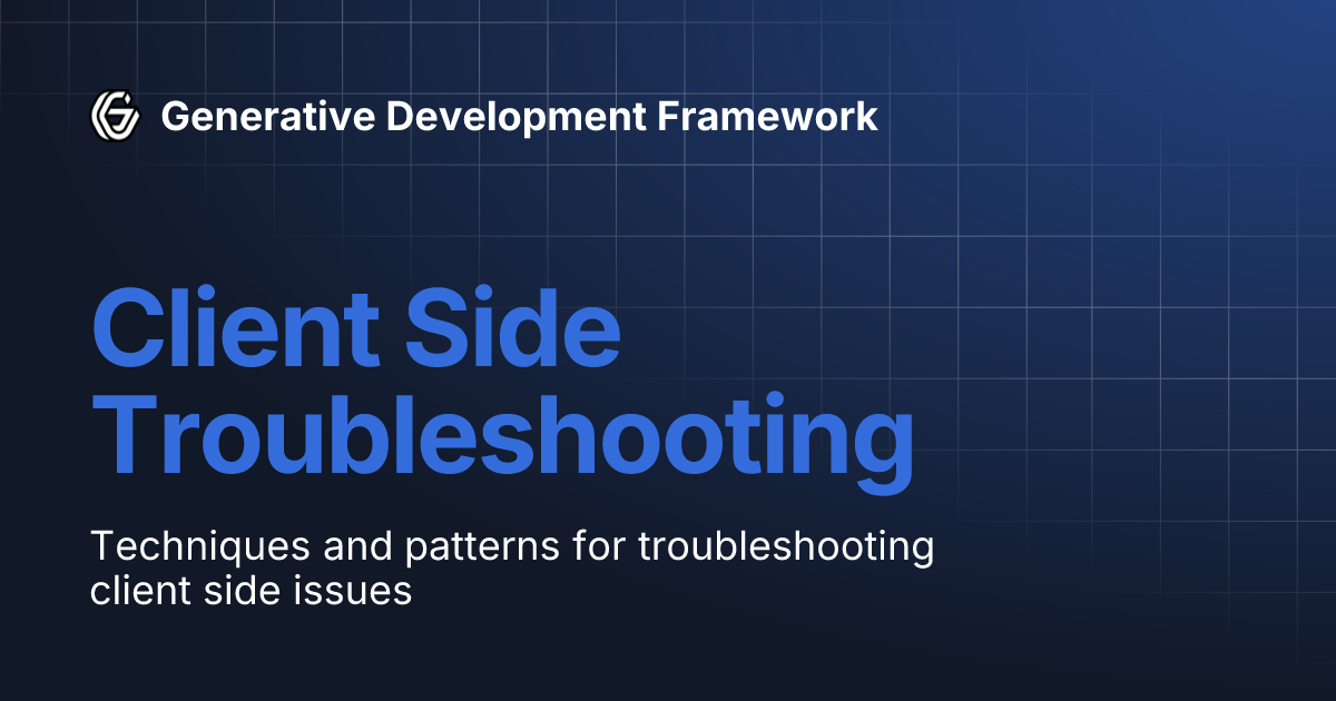 Client Side Troubleshooting | Generative Development Framework