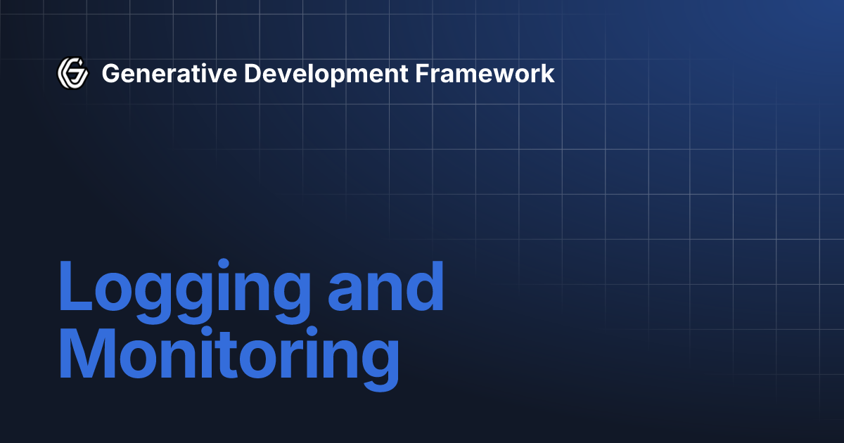 Logging and Monitoring | Generative Development Framework